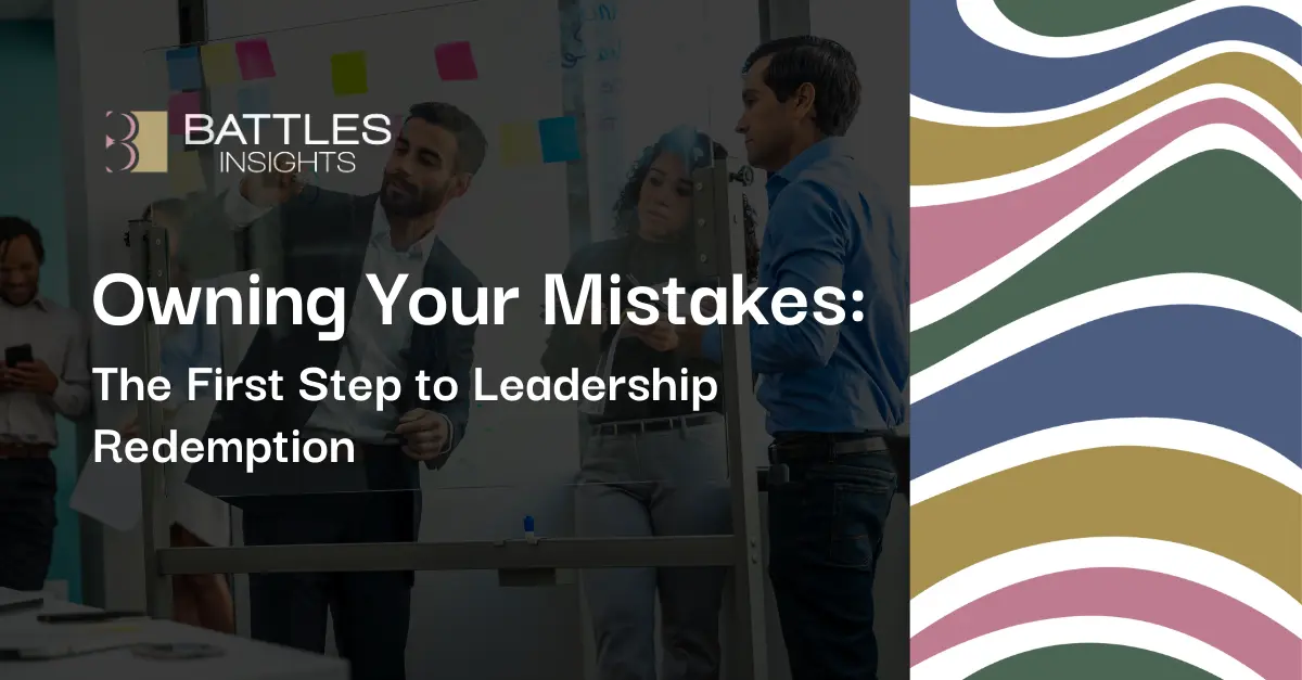 Owning Your Mistakes in Leadership | Battles Insights